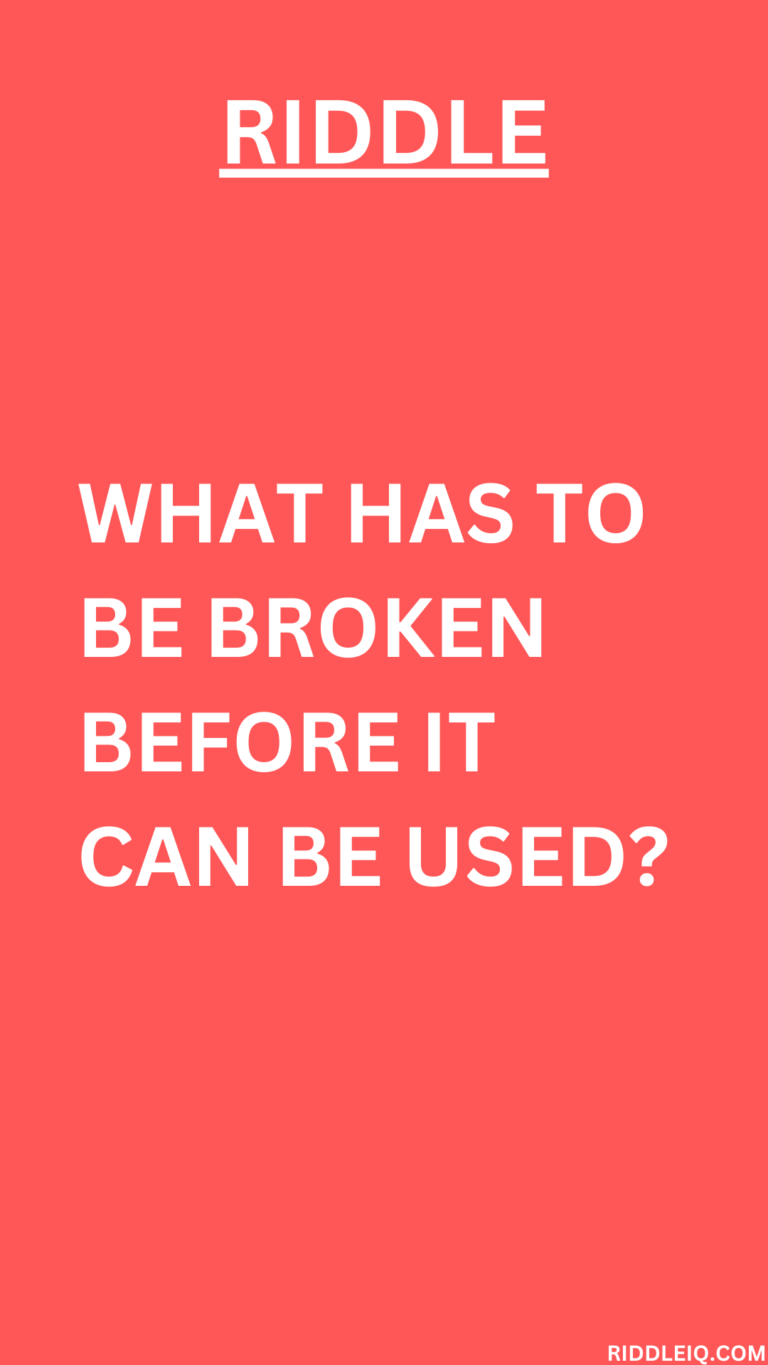 What has to be broken before it can be used? - Riddle IQ