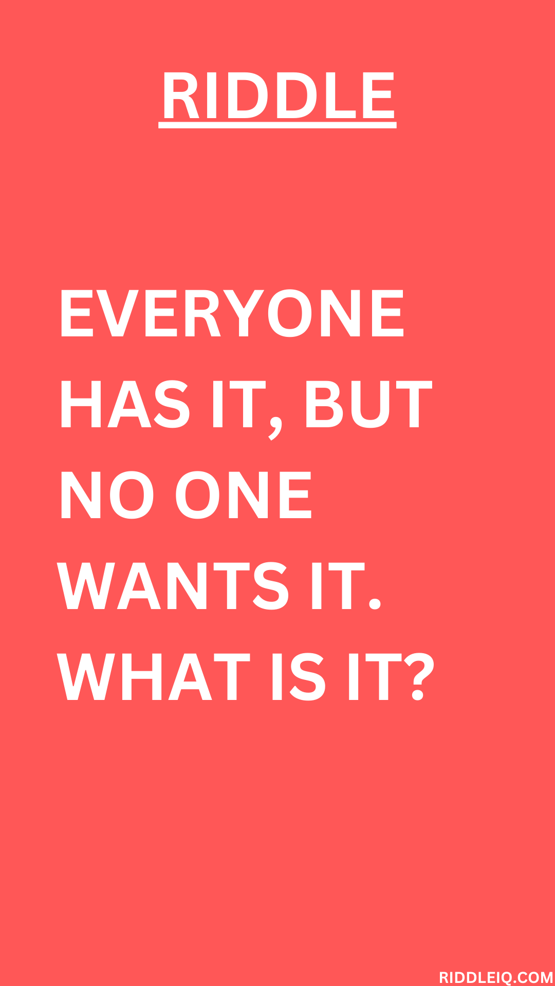 Everyone has it, but no one wants it. What is it? - Riddle IQ